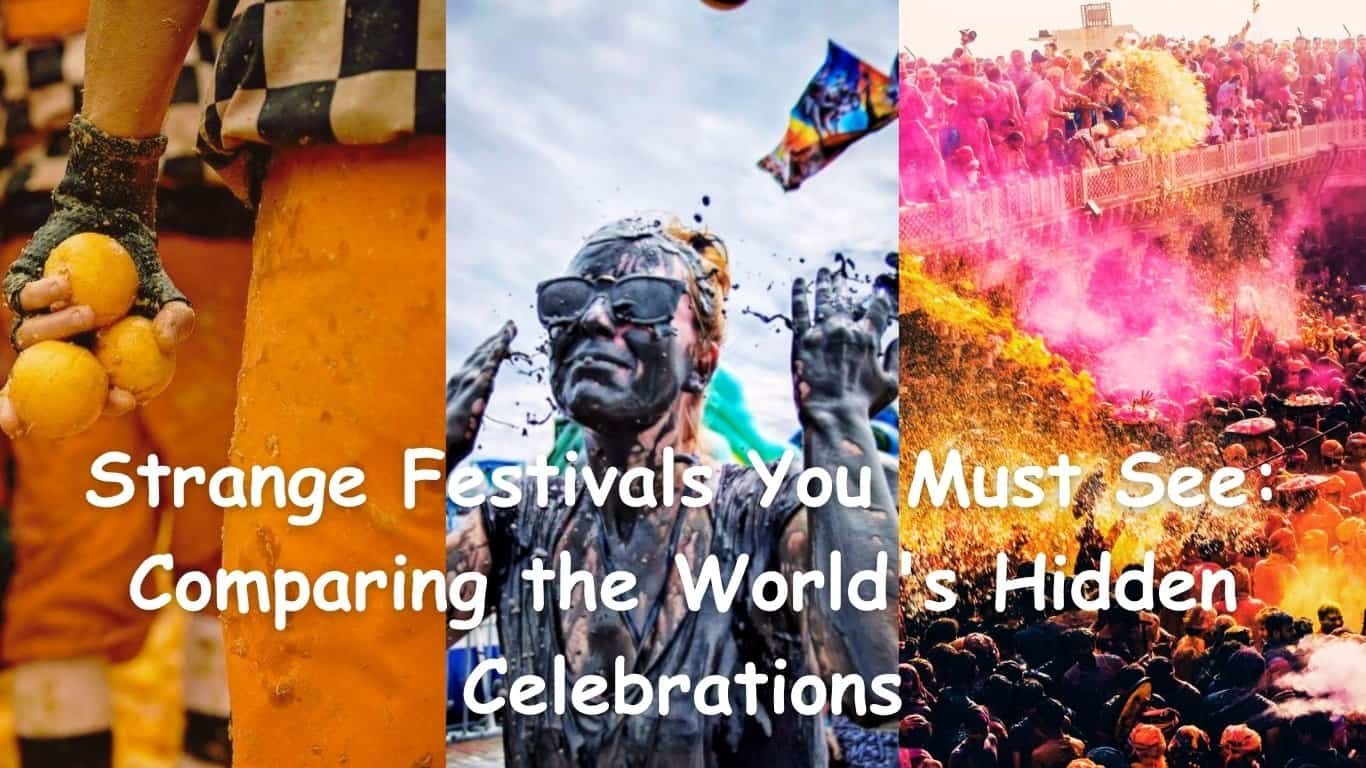 Strange Festivals You Must See: Comparing the World's Hidden ...